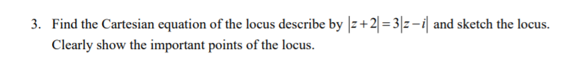 Solved 3. Find the Cartesian equation of the locus describe | Chegg.com
