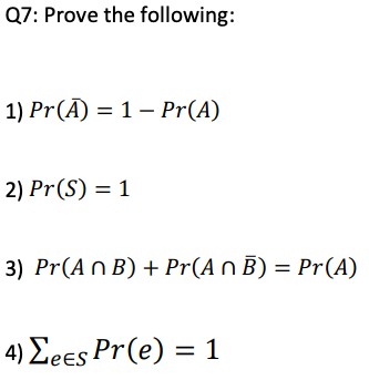 Solved Q7: Prove the following: 1) Pr(A) = 1 – Pr(A) 2) | Chegg.com
