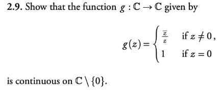 Solved 2.9. Show that the function g:C→C given by g(z)={zzˉ1 | Chegg.com
