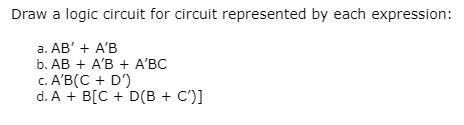 Solved Draw a logic circuit for circuit represented by each | Chegg.com