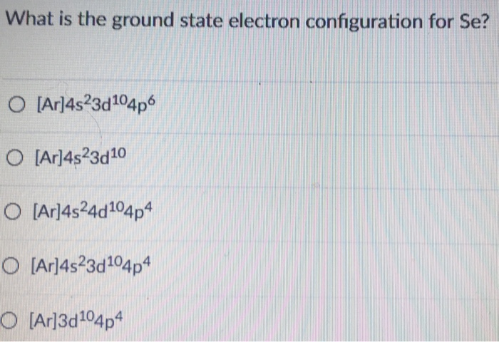 Solved What is the ground state electron configuration for | Chegg.com