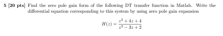 Solved 5 [20 pts] Find the zero pole gain form of the | Chegg.com