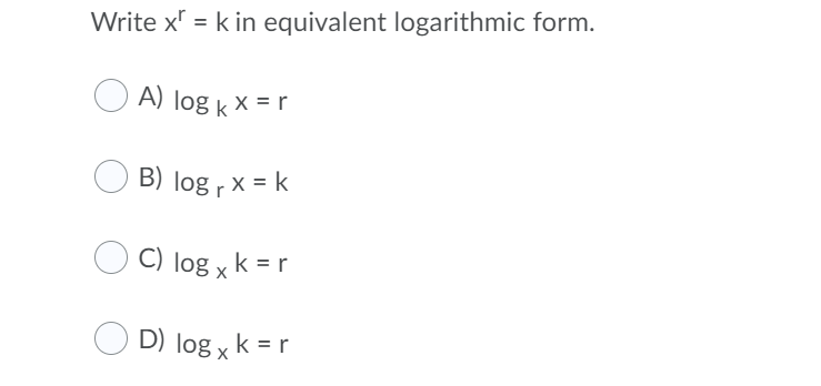 Solved Write x' = k in equivalent logarithmic form. A) log | Chegg.com
