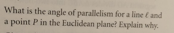 Solved What is the angle of parallelism for a line l and a | Chegg.com