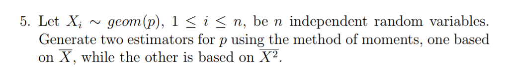 Solved 5. Let Xi geom (p), 1 ≤ i ≤n, be n independent random | Chegg.com