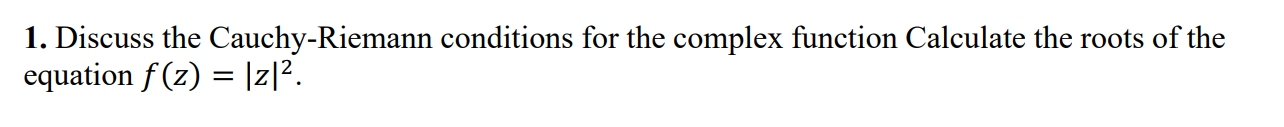 Solved Discuss the Cauchy-Riemann conditions for the complex | Chegg.com