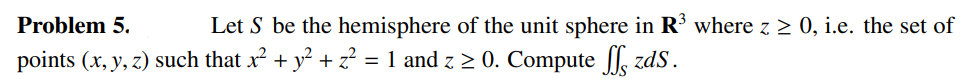 Solved Problem 5. Let S be the hemisphere of the unit sphere | Chegg.com