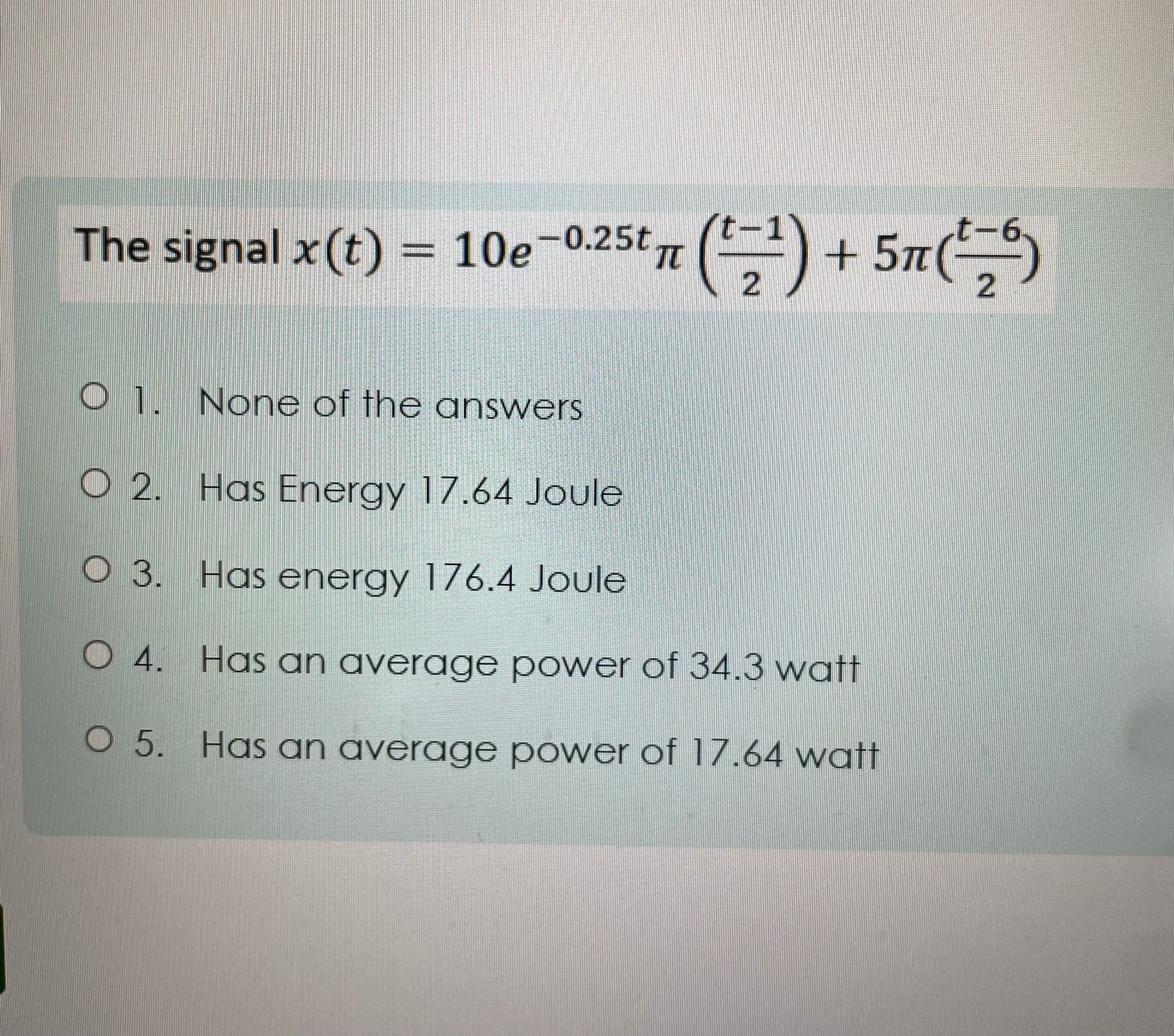 Solved The signal x(t)=10e-0.25tπ(t-12)+5π(t-62)None of the | Chegg.com