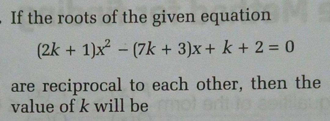 Solved If the roots of the given equation (2k + 1)x2 - (7k + | Chegg.com