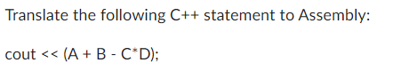 Solved Translate the following C++ ﻿statement to Assembly: | Chegg.com