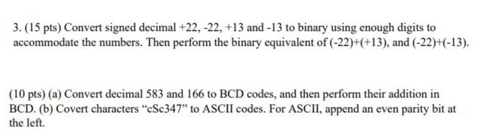 Solved 3. (15 pts) Convert signed decimal +22, -22, +13 and | Chegg.com