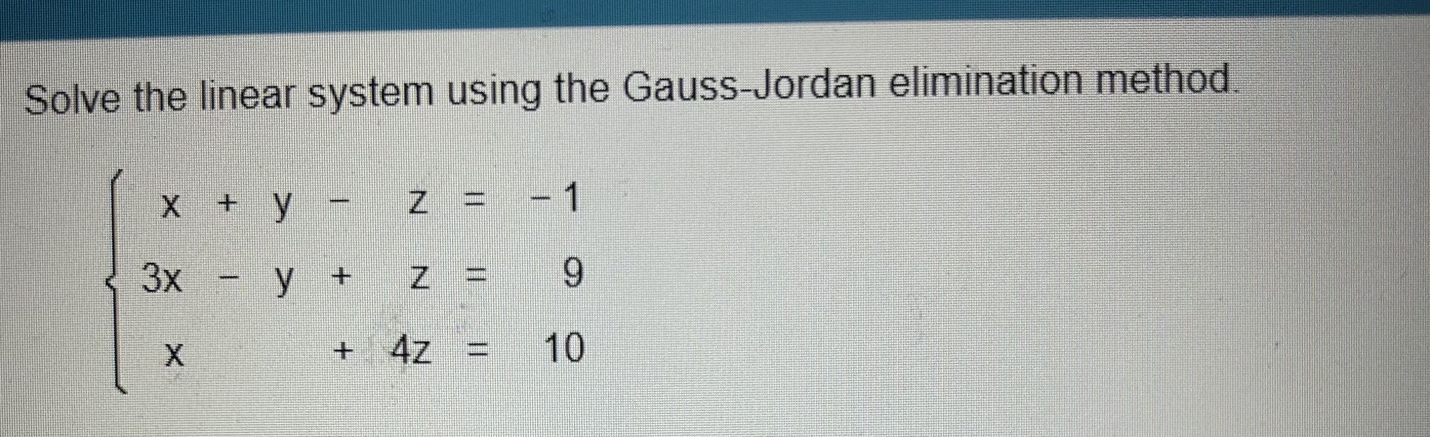 Solved Solve the linear system using the Gauss-Jordan | Chegg.com