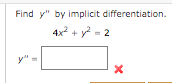 Solved Find y′′ by implicit differentiation. 4x2+y2=2Find | Chegg.com