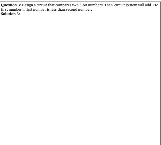 Solved Question 3: Design a circuit that compares two 3-bit | Chegg.com