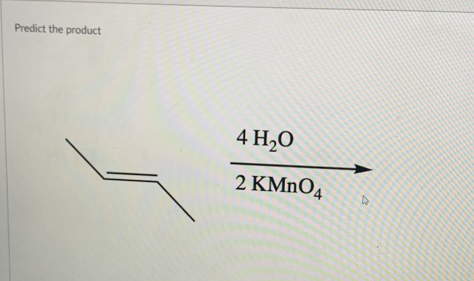 Solved Predict the product 4H20 2 KMnO4 B | Chegg.com