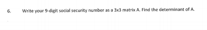 Solved 6. Write your 9-digit social security number as a 3x3 | Chegg.com