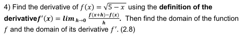 Solved 4) Find the derivative of f(x)=5−x using the | Chegg.com