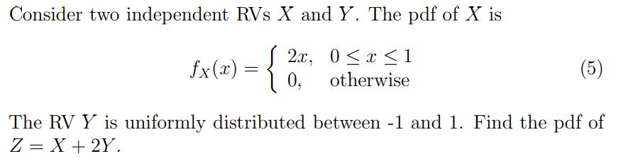 Solved Consider two independent RVs X and Y. The pdf of X is | Chegg.com