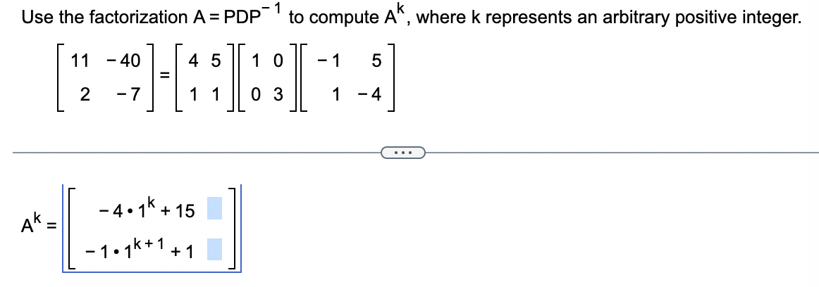Solved Use the factorization A=PDP−1 to compute Ak, | Chegg.com