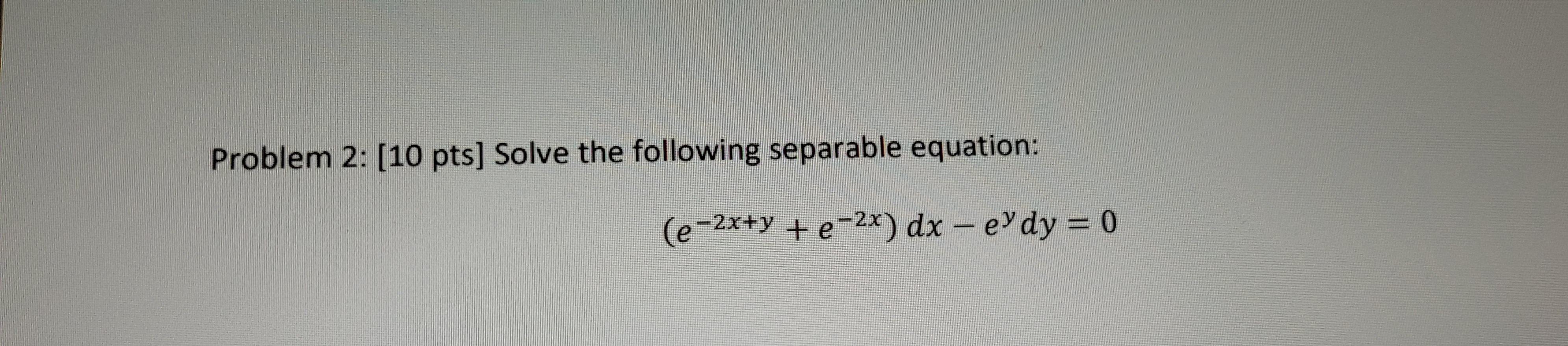Solved Problem 2: [10 pts] Solve the following separable | Chegg.com