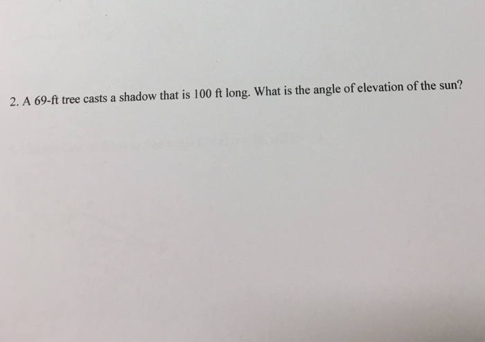 Solved A 69-ft tree casts a shadow that is 100 ft long. What | Chegg.com