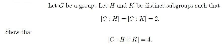 Solved Let G be a group. Let H and K be distinct subgroups | Chegg.com