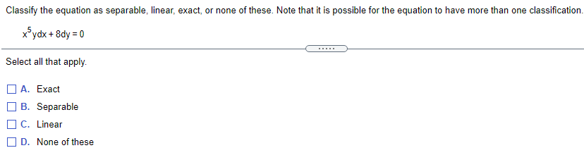 Solved Classify the equation as separable, linear, exact, or | Chegg.com
