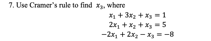 Solved = 7. Use Cramer's rule to find x3, where X1 + 3x2 + | Chegg.com