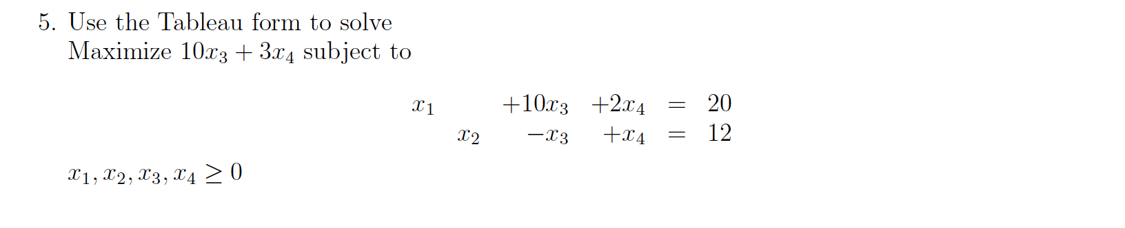 Solved 5. Use the Tableau form to solve Maximize 10x3 + 3x4 | Chegg.com