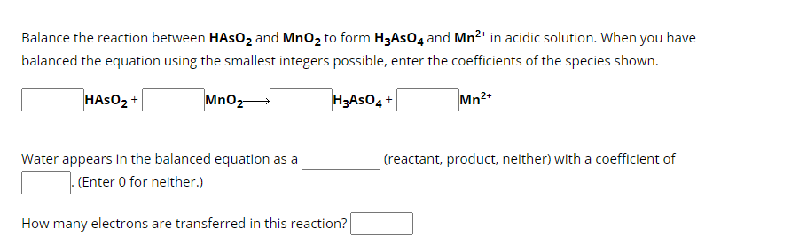 Solved Balance the reaction between HAsO2 and MnO2 to form | Chegg.com
