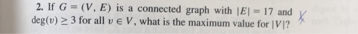 Solved 2. If G = (V, E) is a connected graph with IE1-17 and | Chegg.com