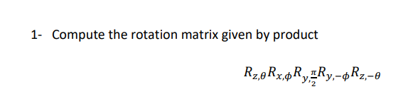 Solved 1- Compute the rotation matrix given by product | Chegg.com