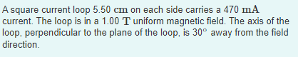 Solved A square current loop 5.50 cm on each side carries a | Chegg.com