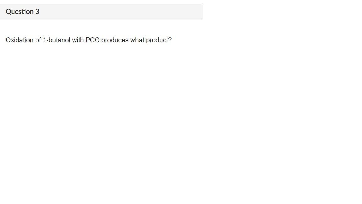 Solved Question 3 Oxidation of 1-butanol with PCC produces | Chegg.com