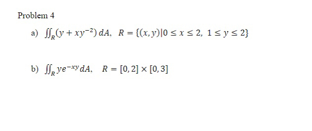 Solved ∬R(y+xy−2)dA,R={(x,y)∣0≤ ∬Rye−xydA,R=[0,2]×[0,3] | Chegg.com