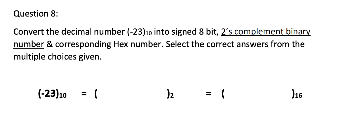 Solved Question 8: Convert the decimal number (-23)10 into | Chegg.com