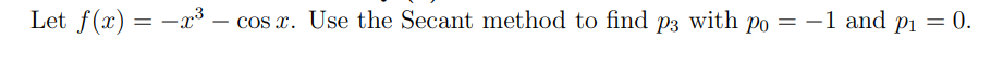 Solved Let f(x)=−x3−cosx. Use the Secant method to find p3 | Chegg.com