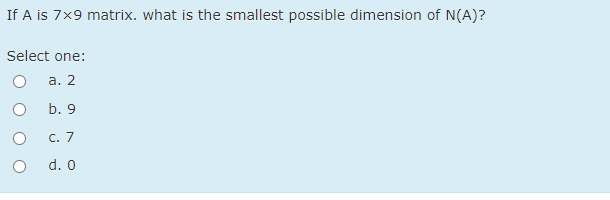 Solved If A is 7x9 matrix. what is the smallest possible | Chegg.com