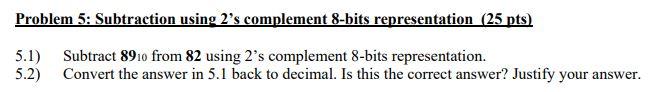 Solved Problem 5: Subtraction using 2's complement 8-bits | Chegg.com