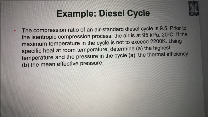 Example: Diesel Cycle The compression ratio of an | Chegg.com