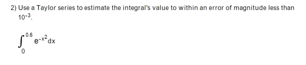 Solved 2) Use a Taylor series to estimate the integral's | Chegg.com