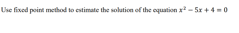 Solved Use the fixed-point method to estimate the solution | Chegg.com