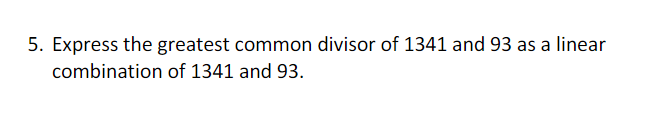 Solved 5. Express the greatest common divisor of 1341 and 93 | Chegg.com