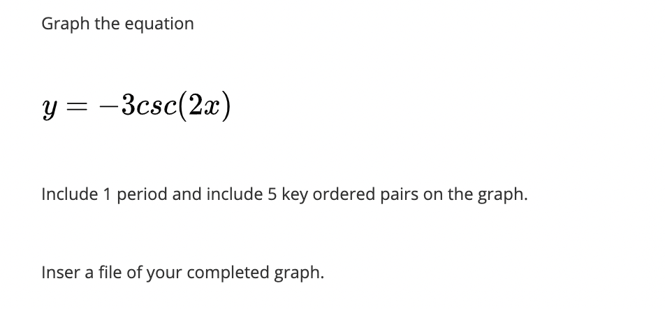 Solved Graph the equation y= -3csc(2x) Include 1 period and | Chegg.com