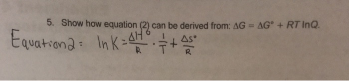 Solved 5. Show how equation (2) can be derived from: ΔG = | Chegg.com