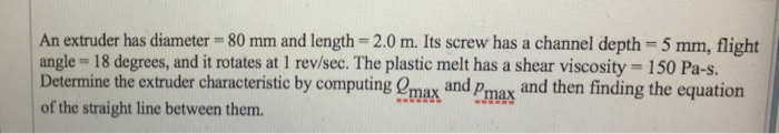 Solved An extruder has diameter = 80 mm and length = 2.0 m. | Chegg.com
