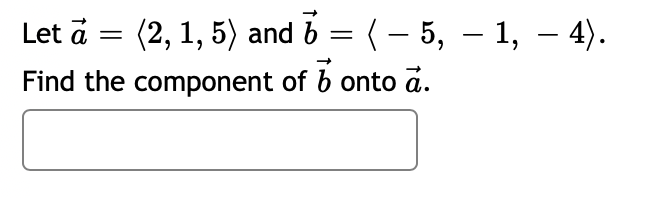 Solved Let a= −4,5,−2 and b= −2,−4,4 . Find the projection | Chegg.com