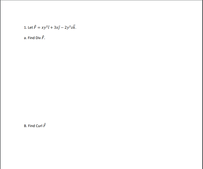Solved 1. Let F=xy2 +3x −2y2zk. a. Find Div F. B. Find Curl | Chegg.com