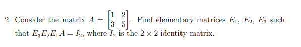 Solved 1 2 2. Consider the matrix A= Find elementary | Chegg.com