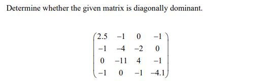 Solved Determine whether the given matrix is diagonally | Chegg.com